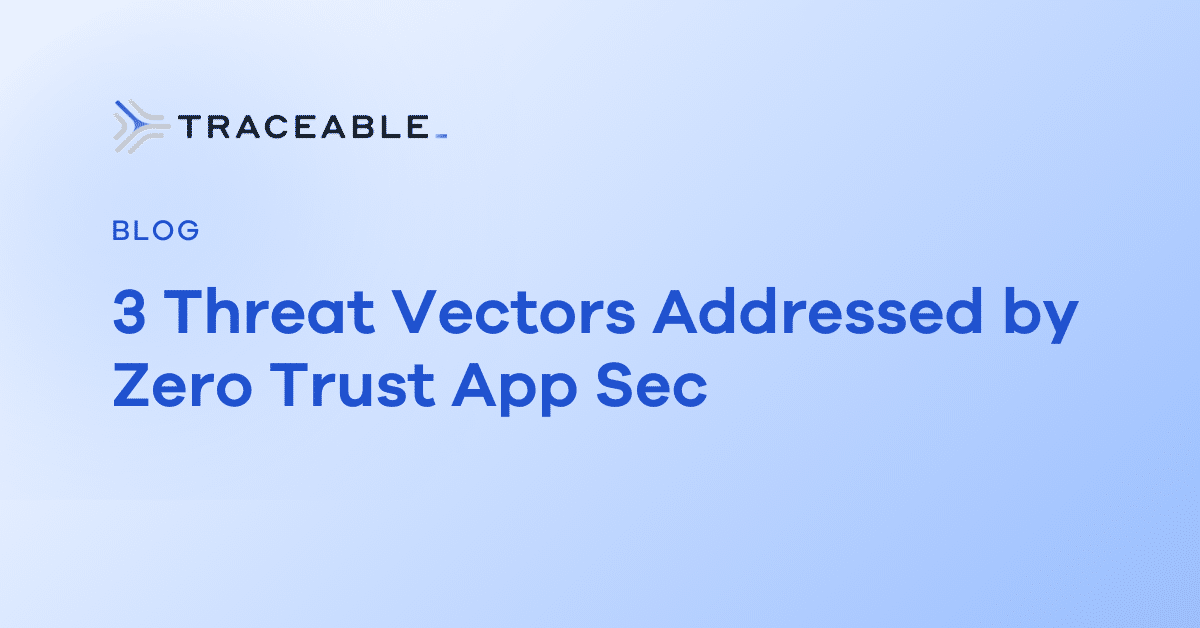 Zero Trust Application Security Addresses 3 Common Threats | Traceable App & API Security