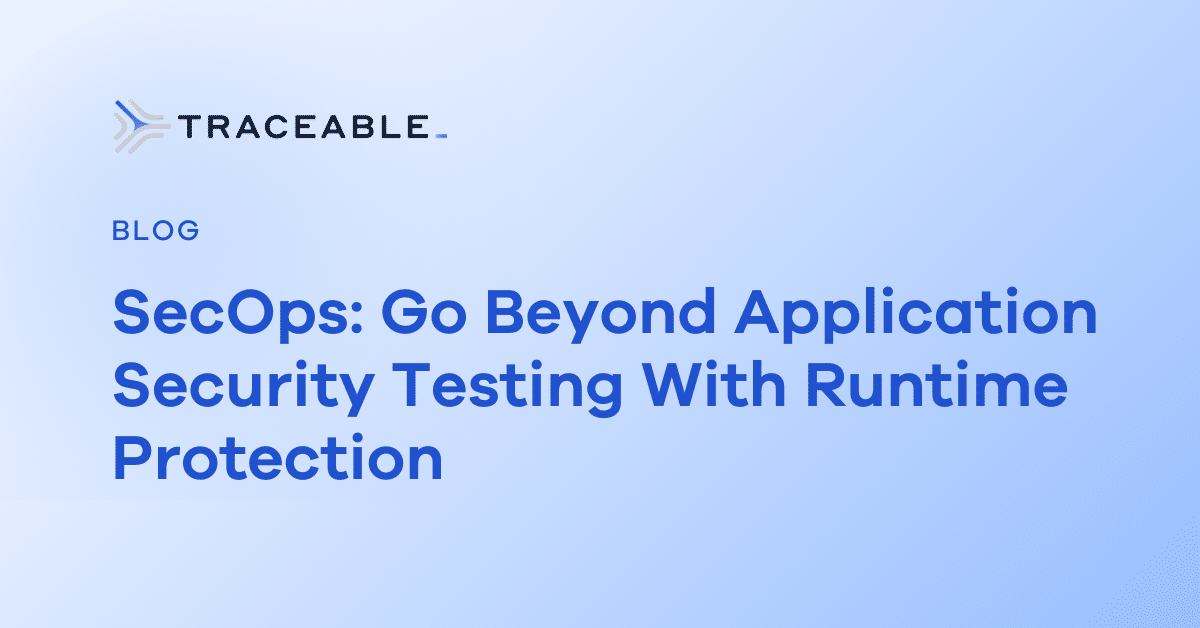 SecOps: Go Beyond Application Security Testing With Runtime Protection ...