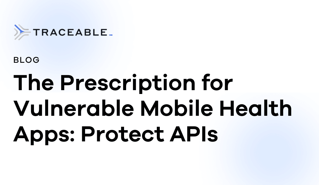 API Security for Mobile Health Apps | Traceable App & API Security