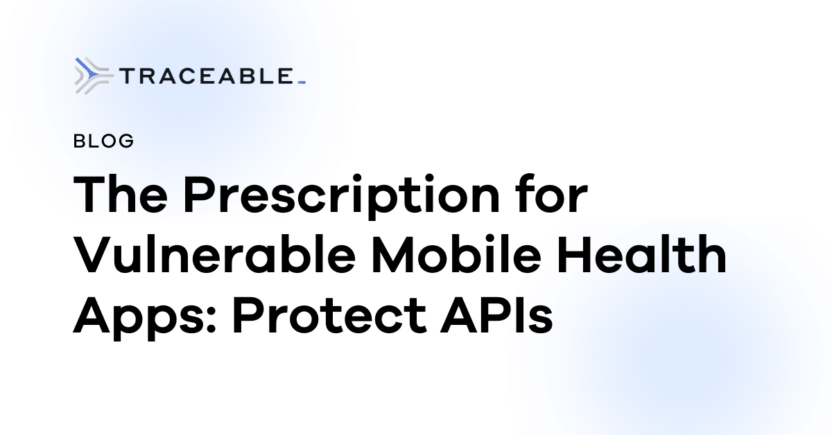 API Security for Mobile Health Apps | Traceable App & API Security