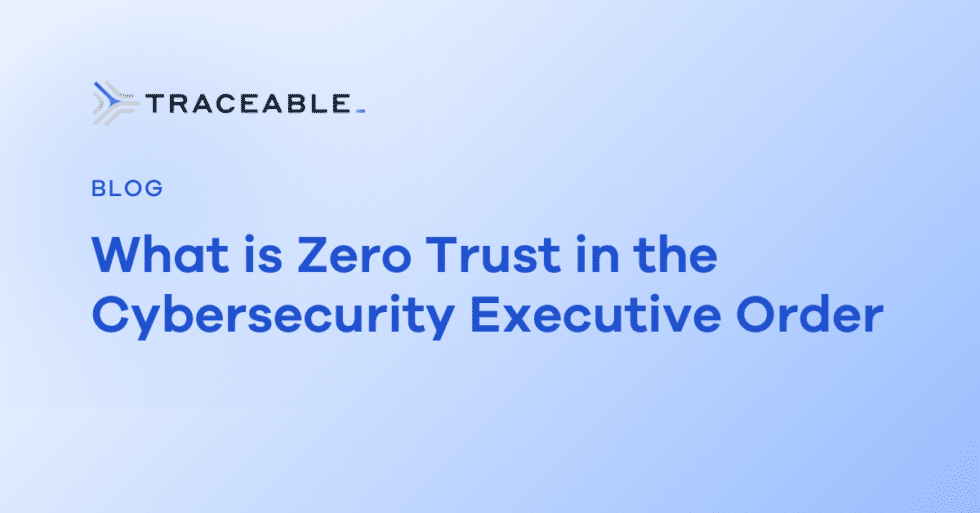 Zero Trust & the Cyber Security Executive Order | Traceable App & API Security
