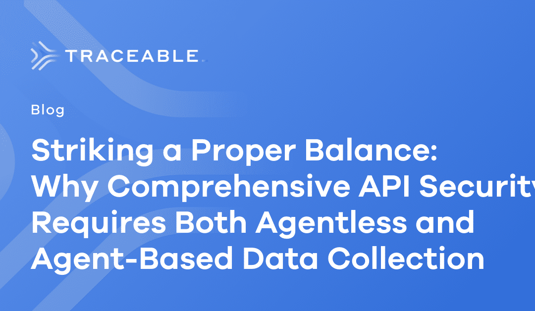 Agent vs Agentless Data Collection | Traceable App & API Security