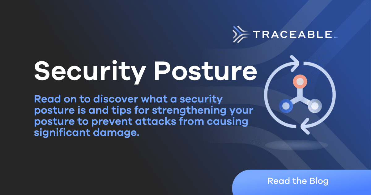 Security Posture: A Leader's Guide to Evaluating and Improving It - Traceable API Security