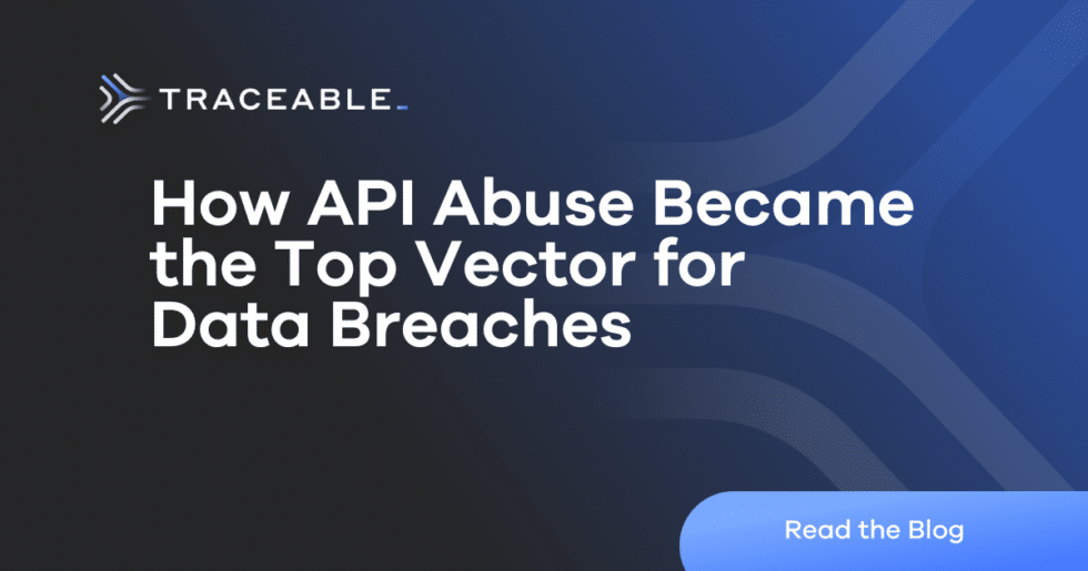 How API Abuse Became the Top Vector for Data Breaches - Traceable API Security