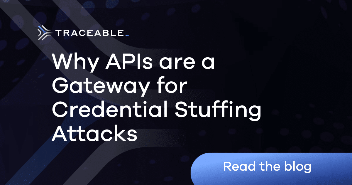 Why APIs are a Gateway for Credential Stuffing Attacks - Traceable App & API Security