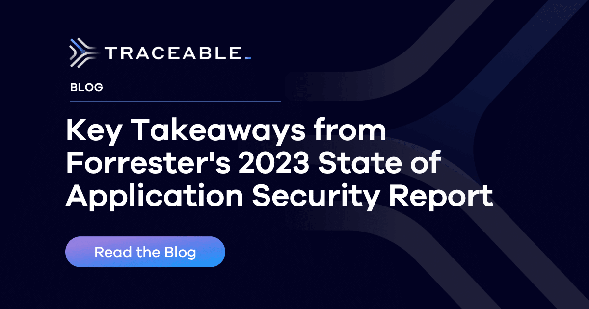 Key Takeaways from Forrester's 2023 State of Application Security Report - Traceable API Security